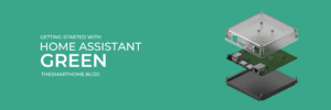 Home Assistant Green: The Completed Getting Started Guide | The Smart ...